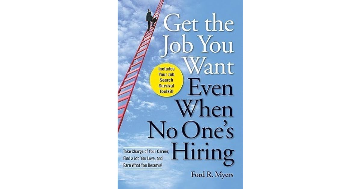 Get the Job You Want, Even When No One's Hiring: Take Charge of Your ...