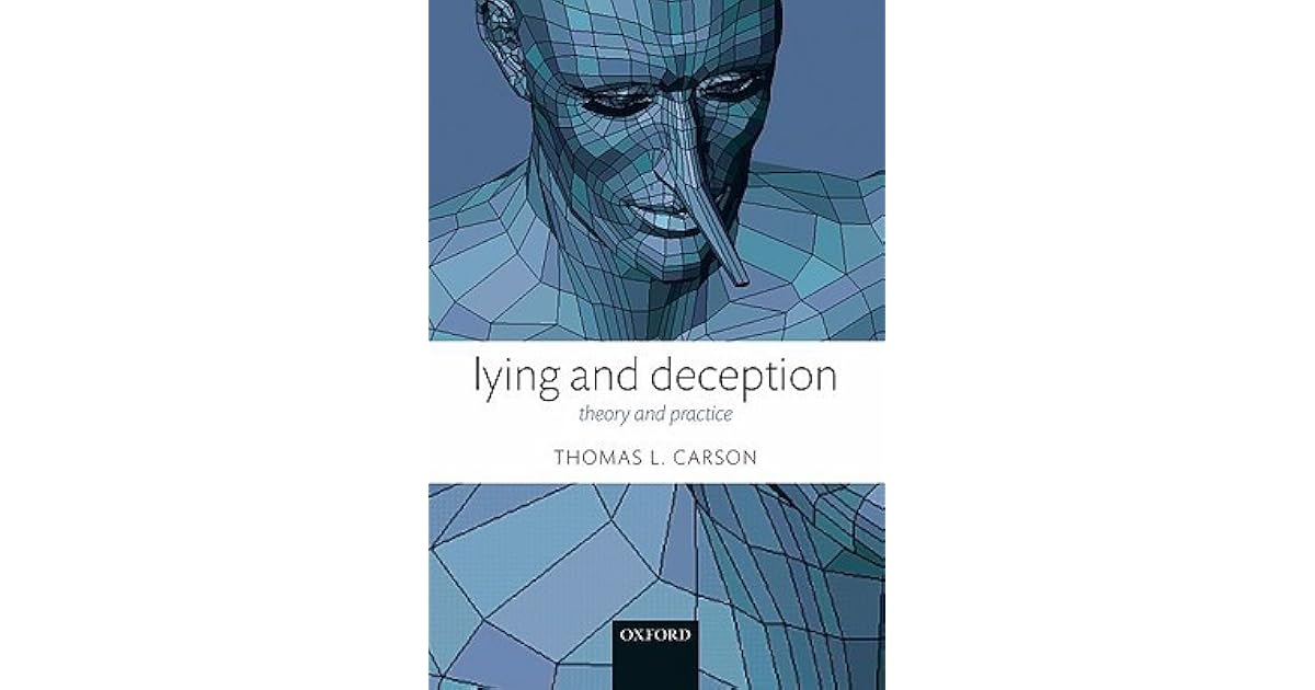 Lying and Deception: Theory and Practice by Thomas L. Carson