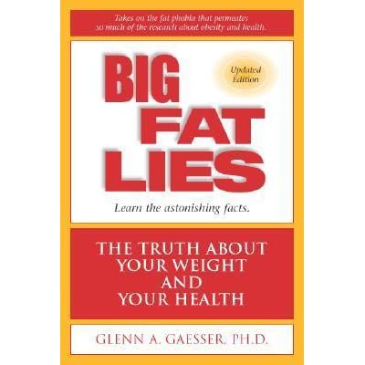 Big Fat Lies: The Truth About Your Weight and Your Health by Glenn A ...