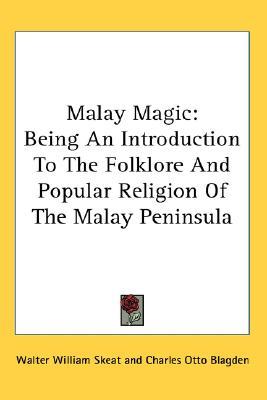 Malay Magic: Being An Introduction To The Folklore And Popular Religion ...