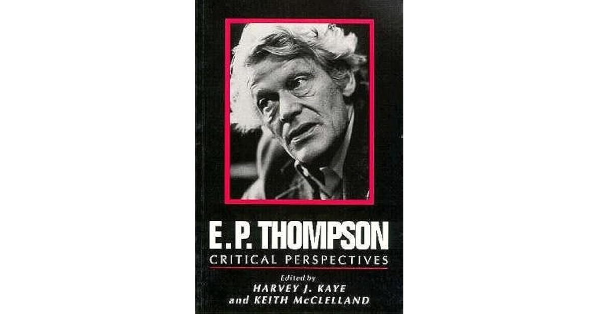 E. P. Thompson: Critical Perspectives by Harvey J. Kaye