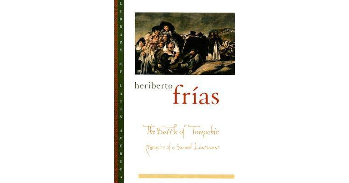 The Battle of Tomochic: Memoirs of a Second Lieutenant by Heriberto Frías