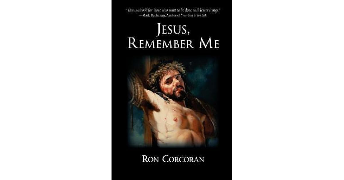 Jesus, Remember Me by Ron Corcoran