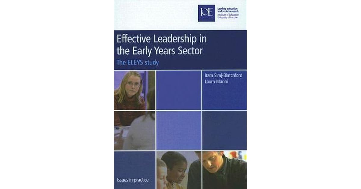 Effective Leadership in the Early Years Sector: The Eleys Study by Iram ...