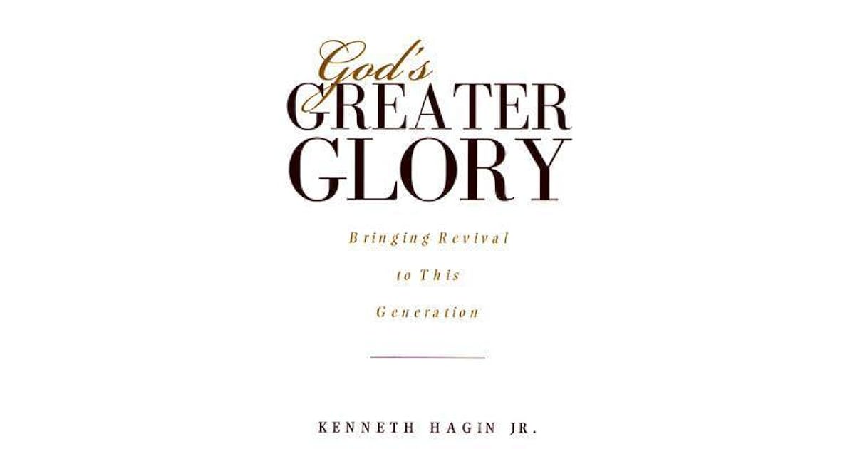 God's Greater Glory: Bringing Revival to This Generation by Kenneth ...
