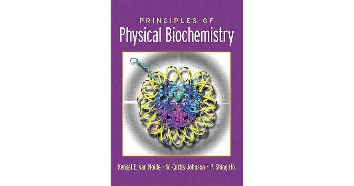 Principles of Physical Biochemistry by Kensal E. Van Holde