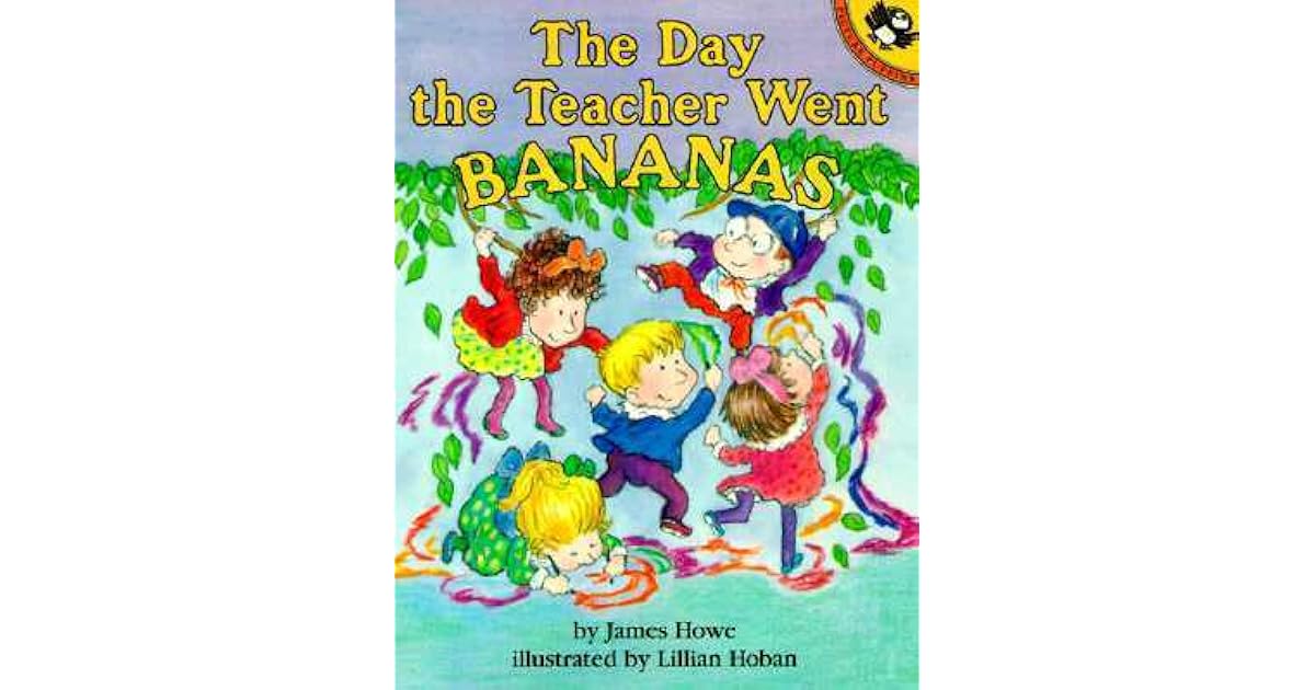 The Day the Teacher Went Bananas by James Howe