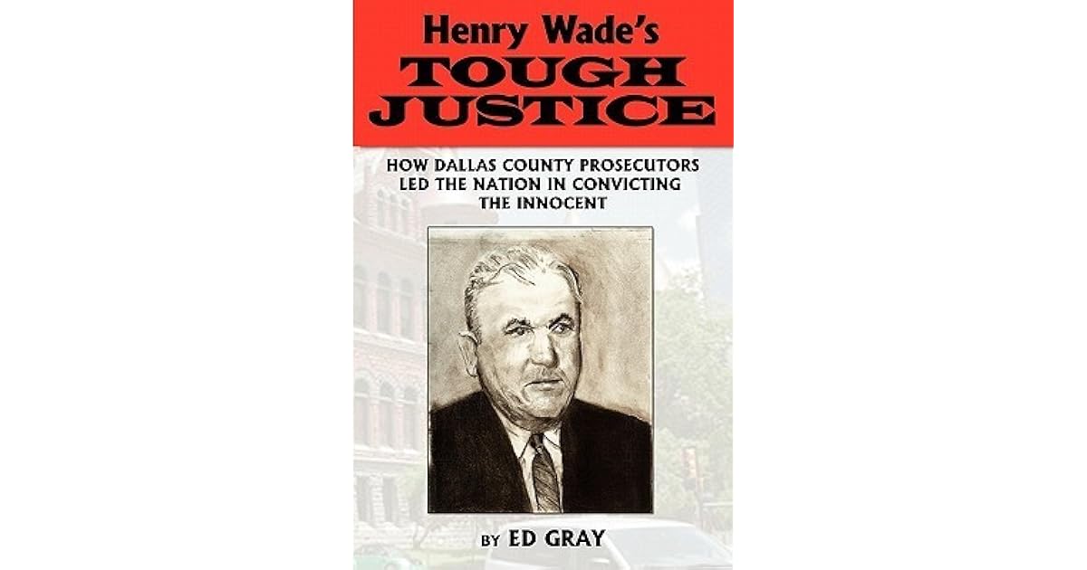 Henry Wade's Tough Justice: How Dallas County Prosecutors Led the ...