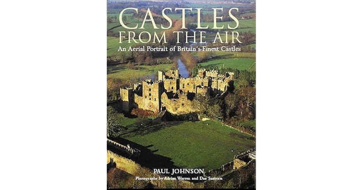 Castles from the Air: An Aerial Portrait of Britain's Finest Castles by ...