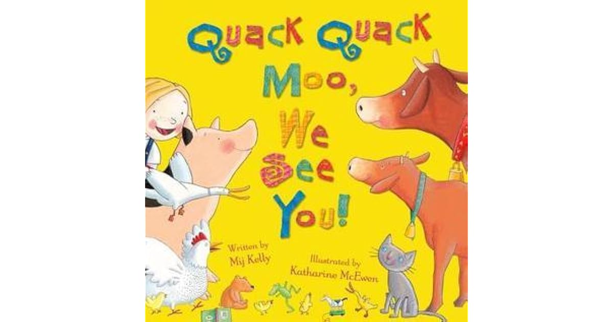 Quack Quack Moo, We See You! by Mij Kelly