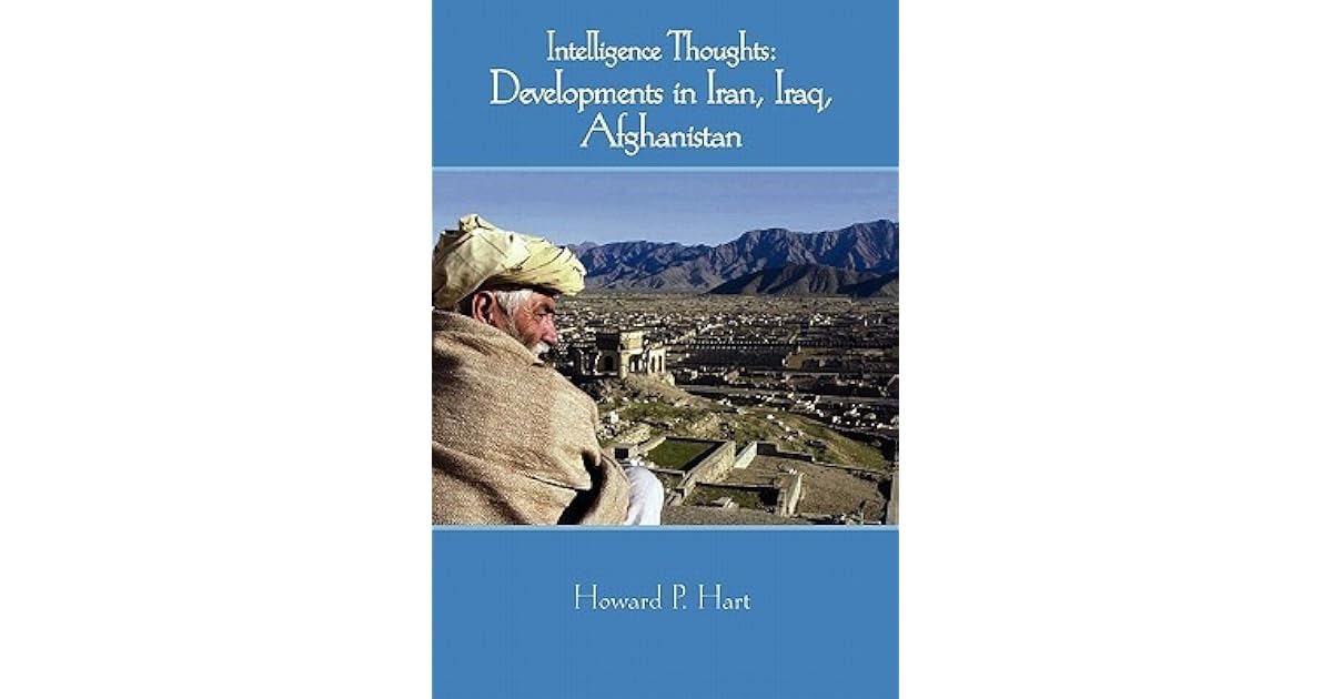 Intelligence Thoughts: Afghanistan and Iran by Howard P. Hart
