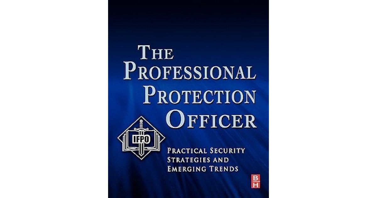The Professional Protection Officer: Practical Security Strategies and ...