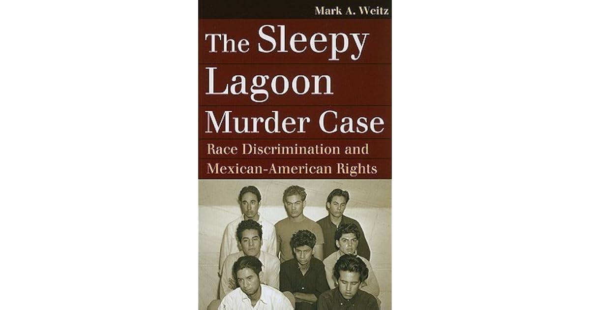 The Sleepy Lagoon Murder Case: Race Discrimination and Mexican-American ...