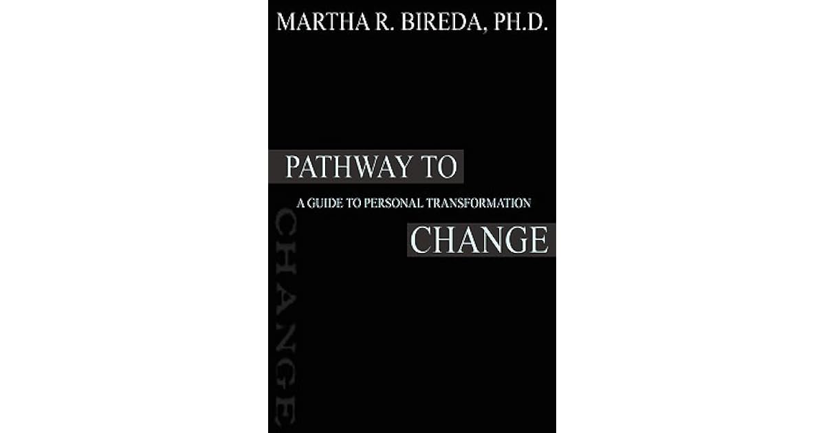 Pathway to Change: A Guide to Personal Transformation by Martha R. Bireda