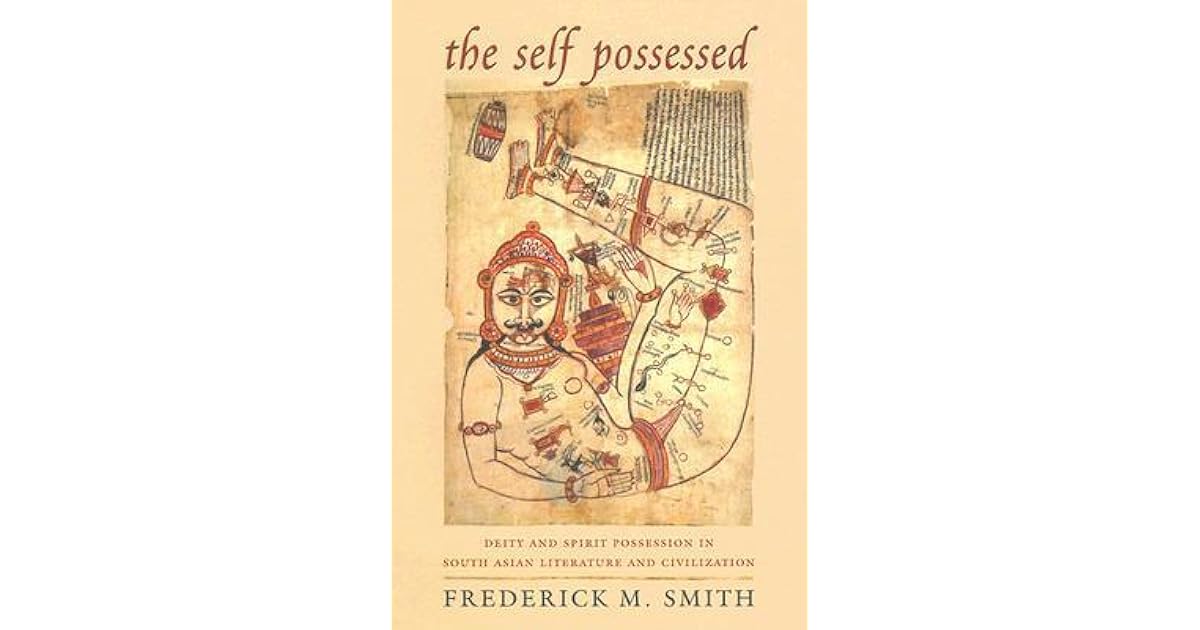 The Self Possessed: Deity and Spirit Possession in South Asian ...