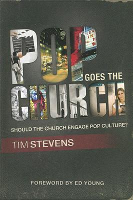 Pop Goes the Church: Should the Church Engage Pop Culture? by Tim Stevens