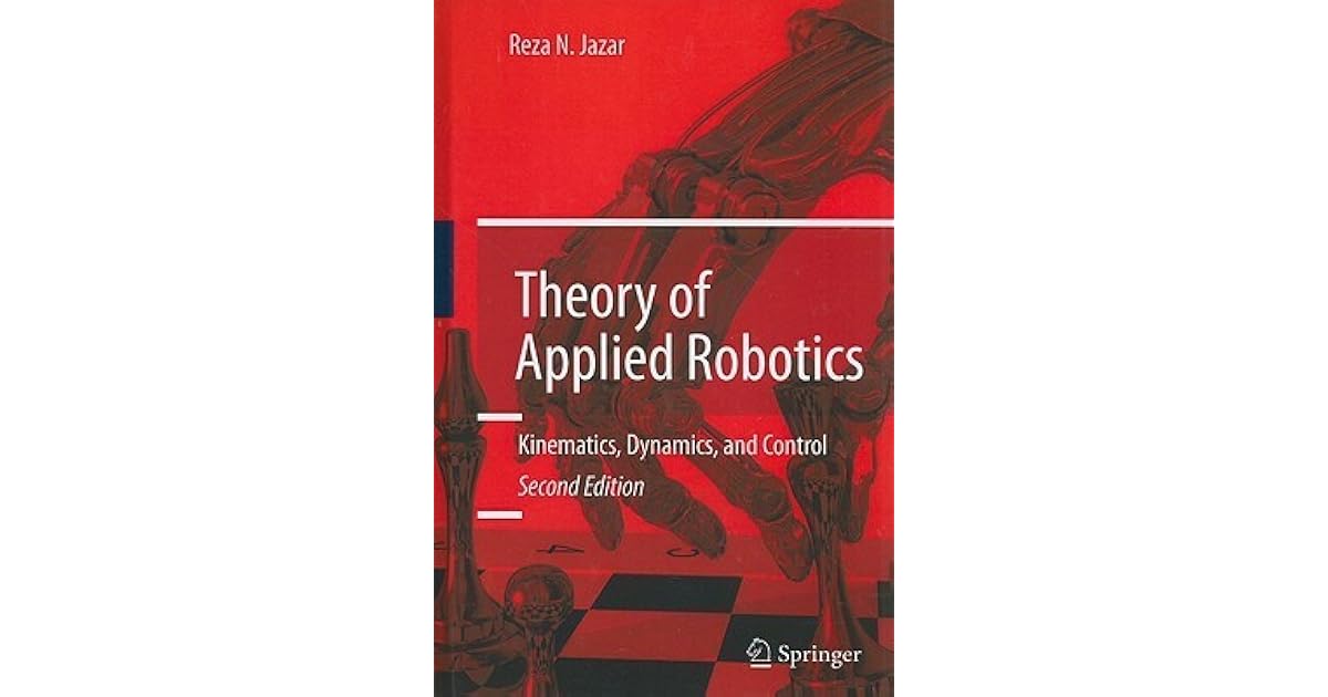 Theory of Applied Robotics: Kinematics, Dynamics, and Control by Reza N. Jazar