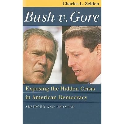 Bush v. Gore: Exposing the Hidden Crisis in American Democracy by ...