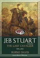 Jeb Stuart: The Last Cavalier by Burke Davis