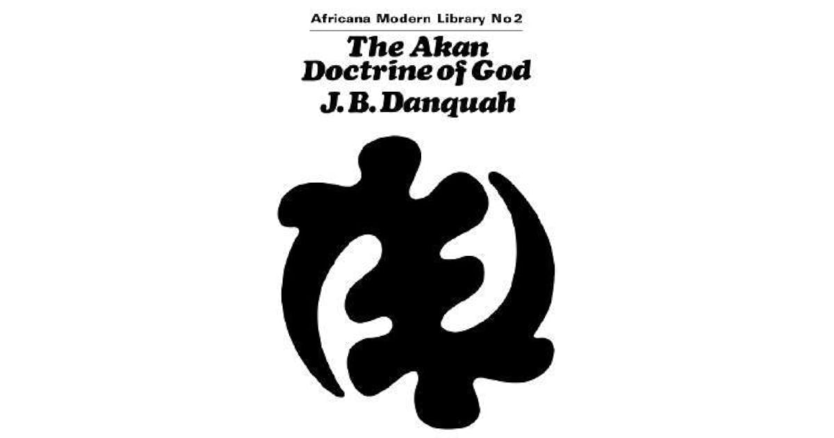 The Akan Doctrine of God: A Fragment of Gold Coast Ethics and Religion ...