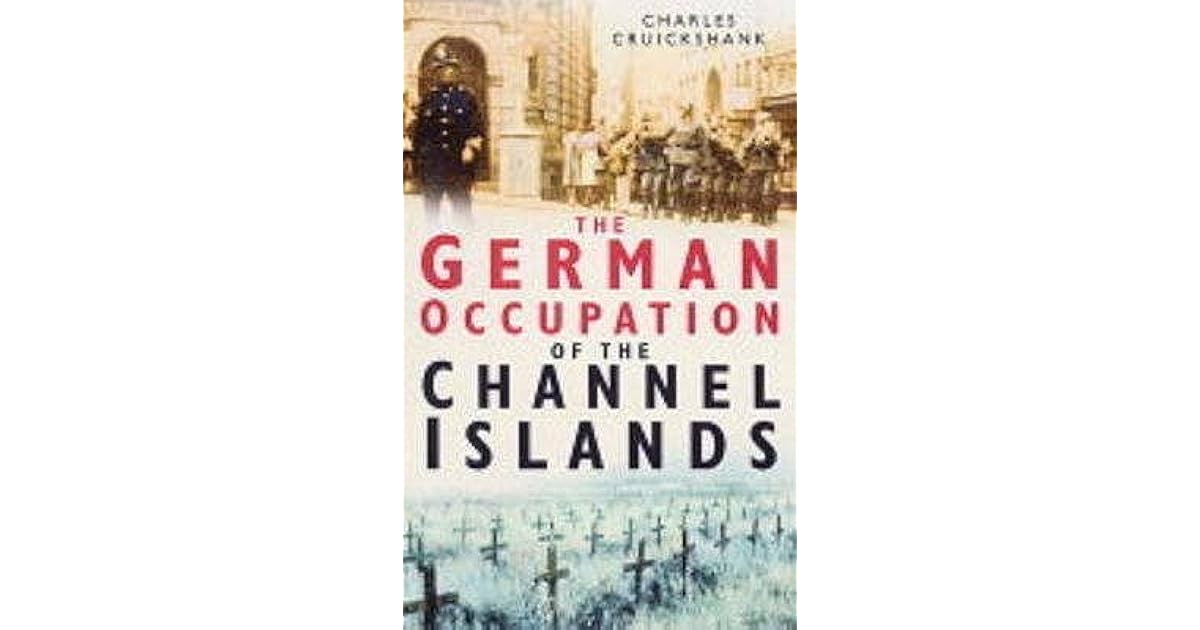 The German Occupation Of The Channel Islands by Charles Greig Cruickshank
