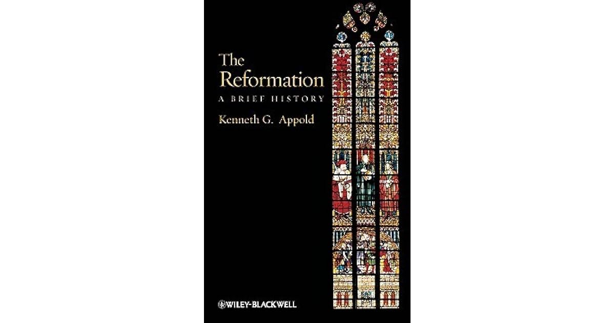 The Reformation: A Brief History by Kenneth G. Appold