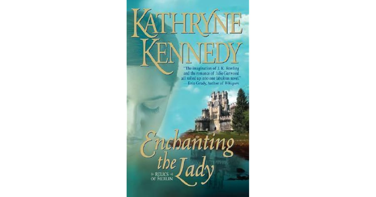 Enchanting the Lady (Relics of Merlin, #1) by Kathryne Kennedy