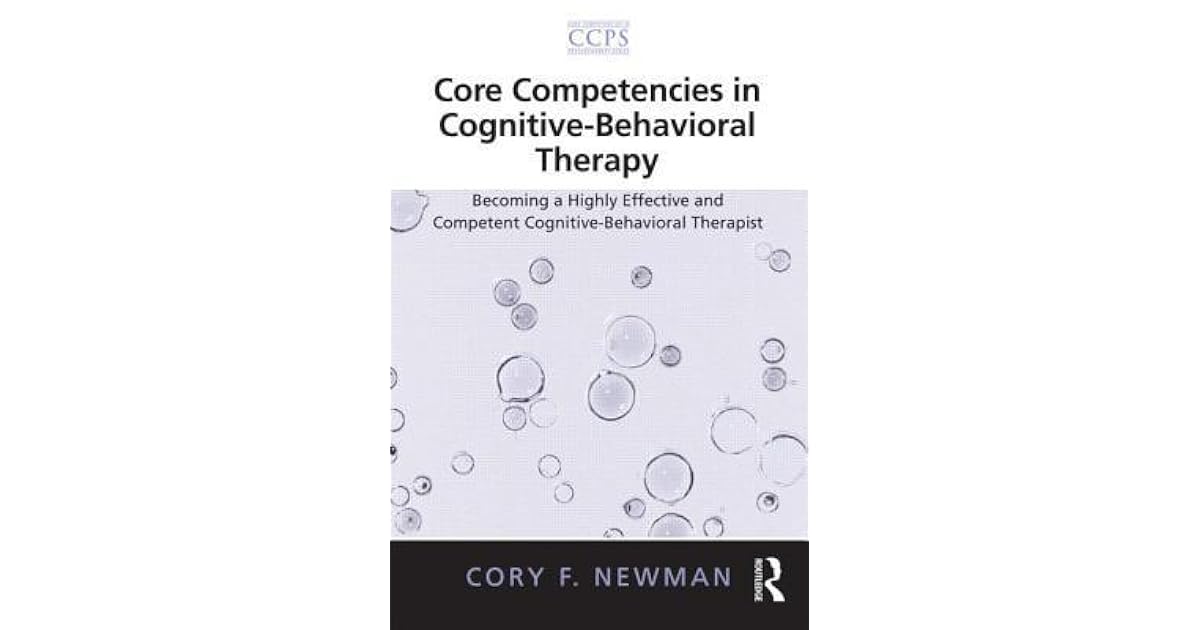 Core Competencies in Cognitive-Behavioral Therapy: Becoming a Highly ...