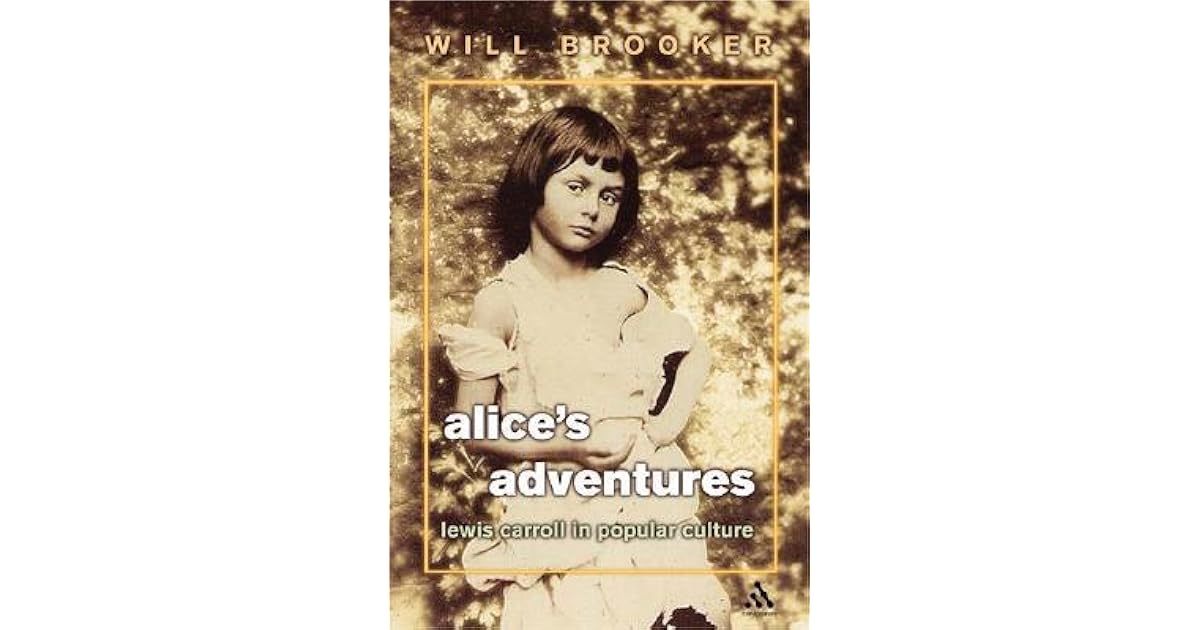 Alice's Adventures: Lewis Carroll in Popular Culture by Will Brooker