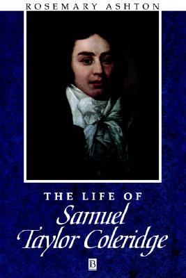 The Life of Samuel Taylor Coleridge: A Critical Biography by Rosemary ...
