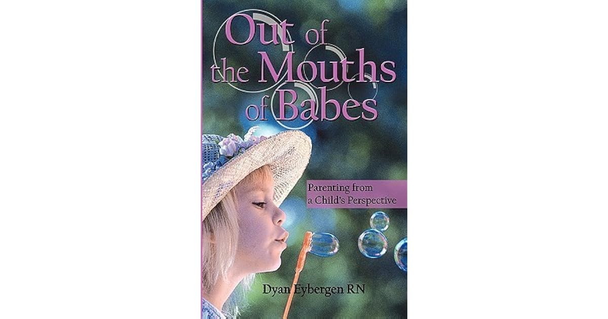 Out of the Mouths of Babes: Parenting from a Child's Perspective by ...