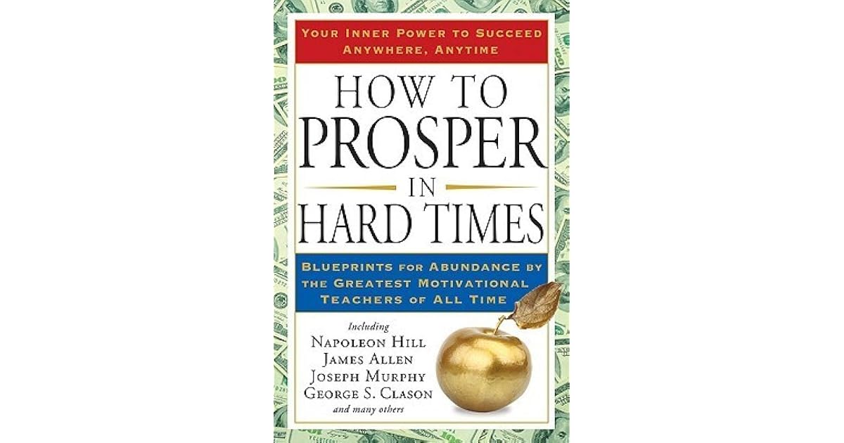 How to Prosper in Hard Times: Blueprints for Abundance by the Greatest ...