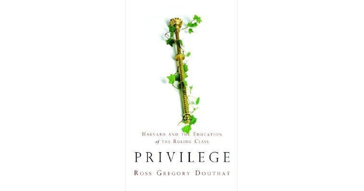Privilege: Harvard and the Education of the Ruling Class by Ross Douthat