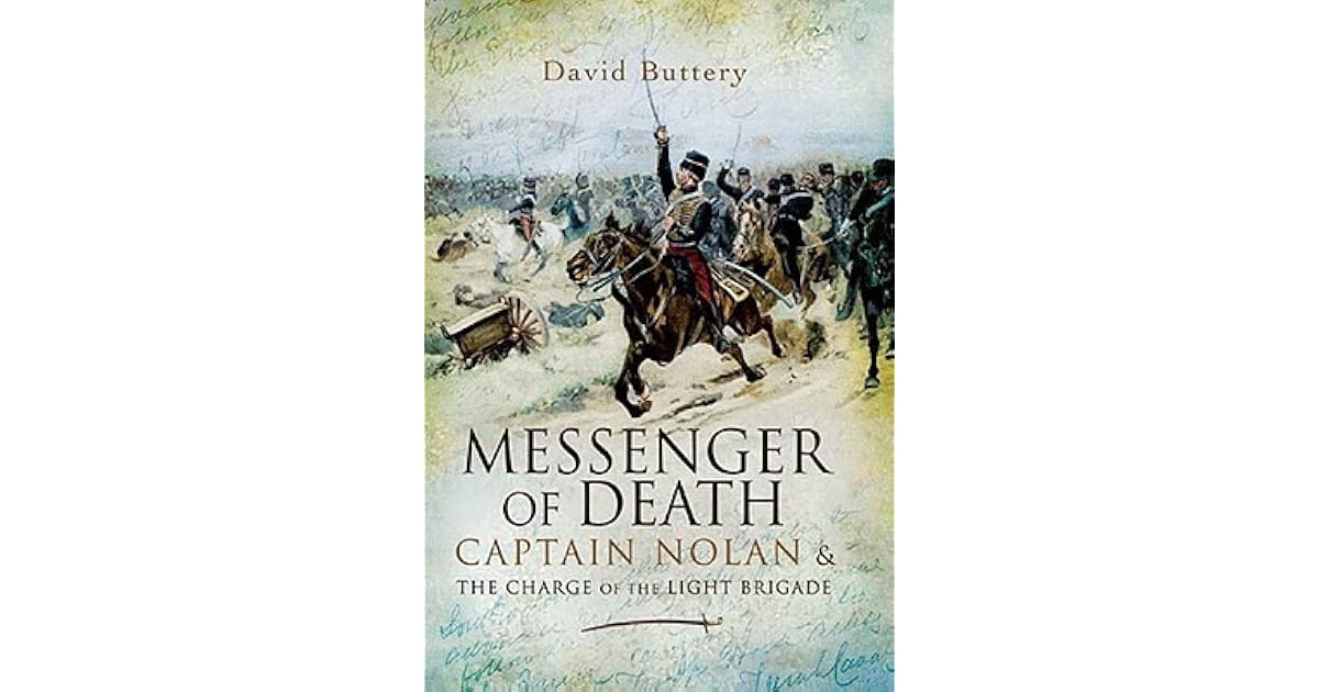 Messenger of Death: Captain Nolan and the Charge of the Light Brigade ...