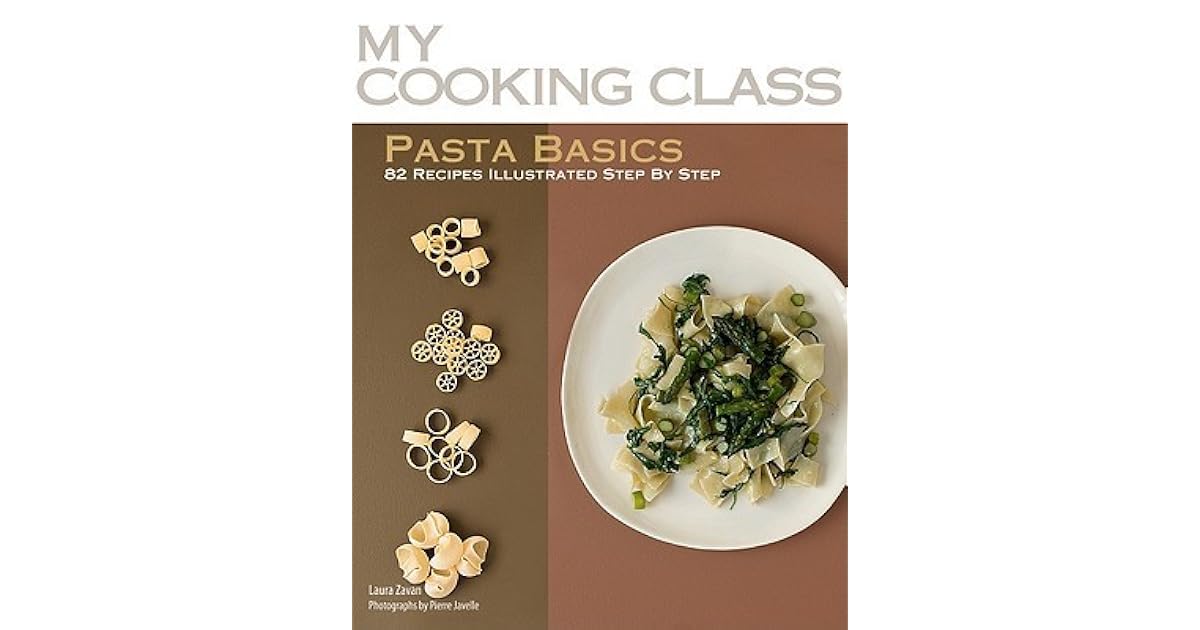 Pasta Basics: 82 Recipes Illustrated Step by Step by Laura Zavan