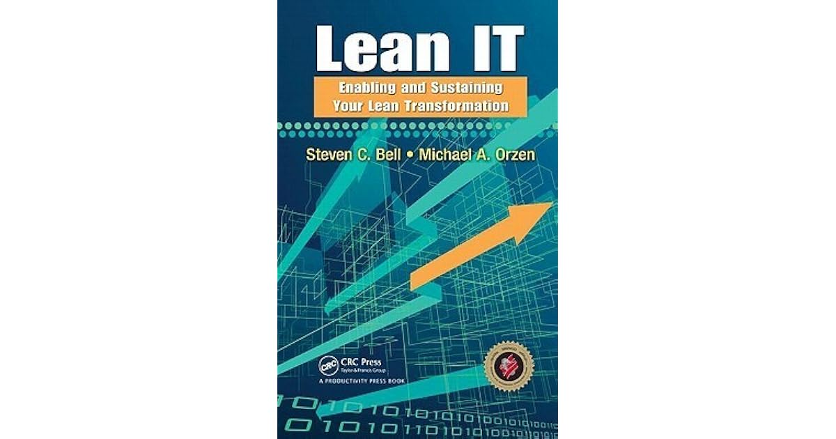 Lean IT: Enabling and Sustaining Your Lean Transformation by Steven C. Bell
