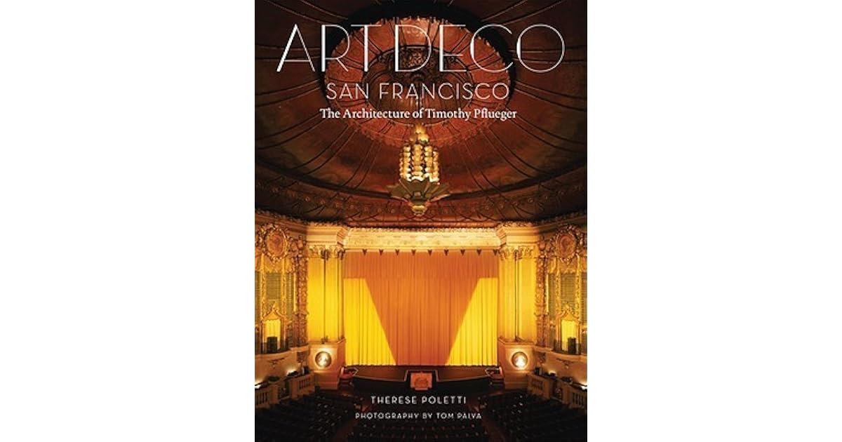 Art Deco San Francisco: The Architecture of Timothy Pflueger by Therese ...