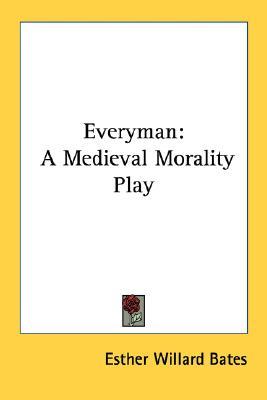 Everyman: A Medieval Morality Play by Esther Willard Bates