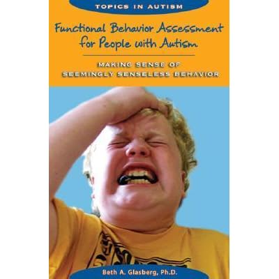 Functional Behavior Assessment for People with Autism: Making Sense of ...
