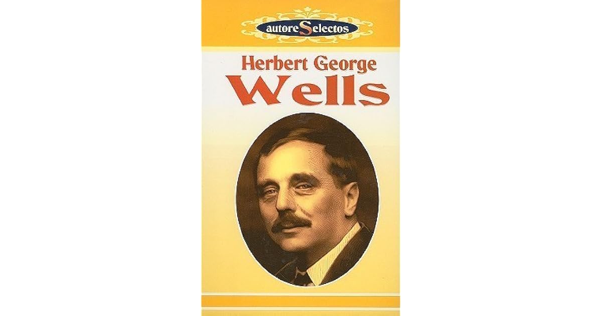 Herbert George Wells Autores Selectos by H.G. Wells