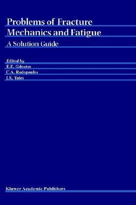 Problems of Fracture Mechanics and Fatigue: A Solution Guide by ...