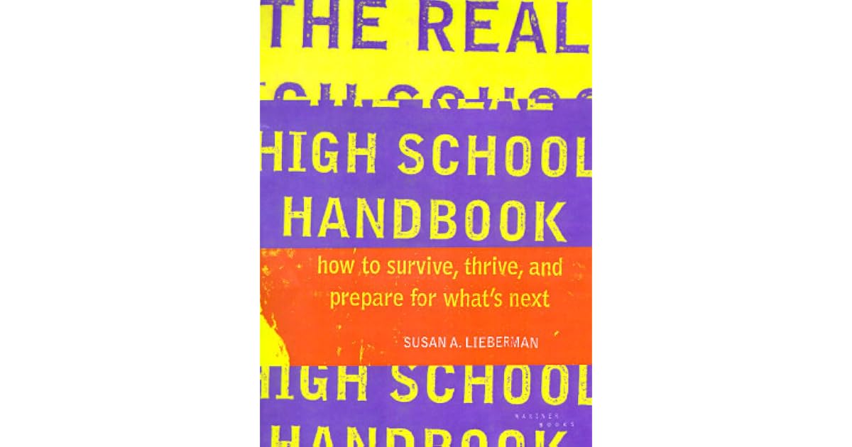 The Real High School Handbook: How to Survive, Thrive, and Prepare for ...