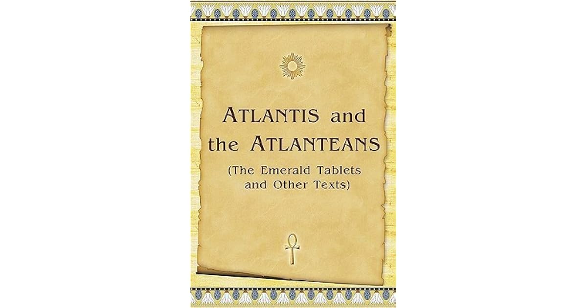 Atlantis and the Atlanteans: The Emerald Tablets and Other Texts by ...