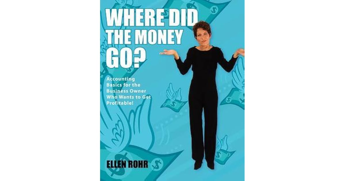 Where Did the Money Go?: Accounting Basics for the Business Owner Who ...