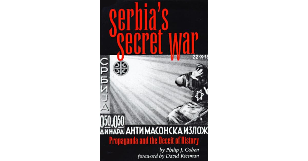 Serbia's Secret War: Propaganda and the Deceit of History by Philip J ...