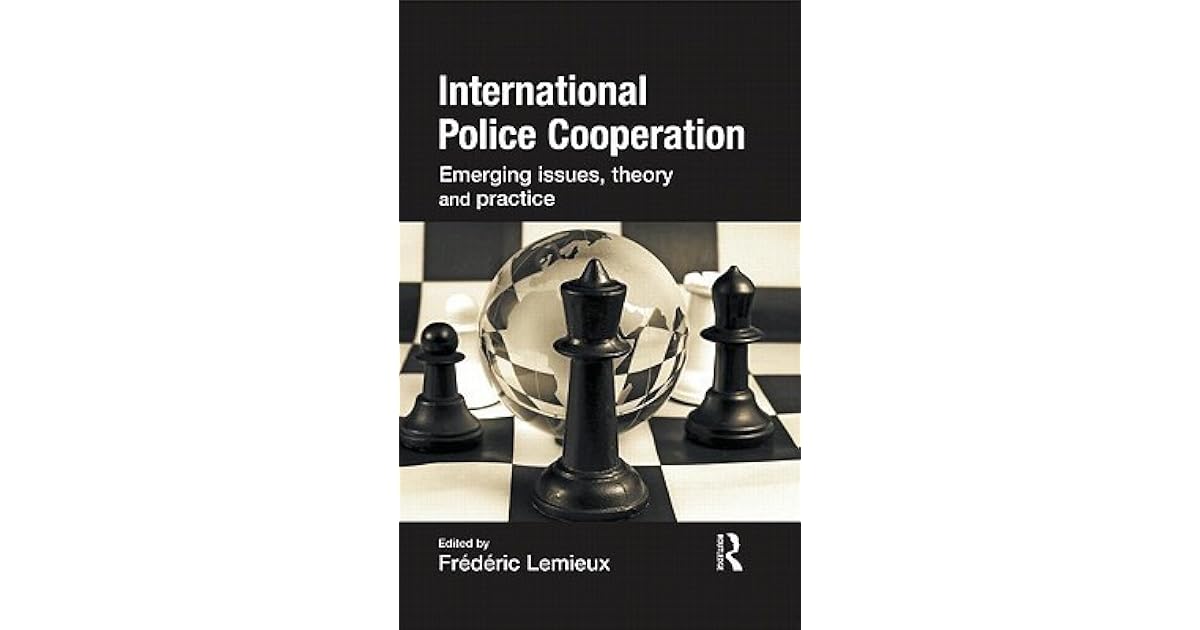 International Police Cooperation: Emerging Issues, Theory and Practice ...