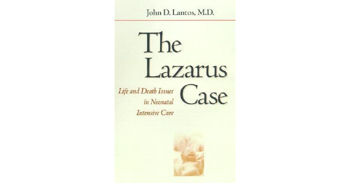 The Lazarus Case: Life-and-Death Issues in Neonatal Intensive Care by ...