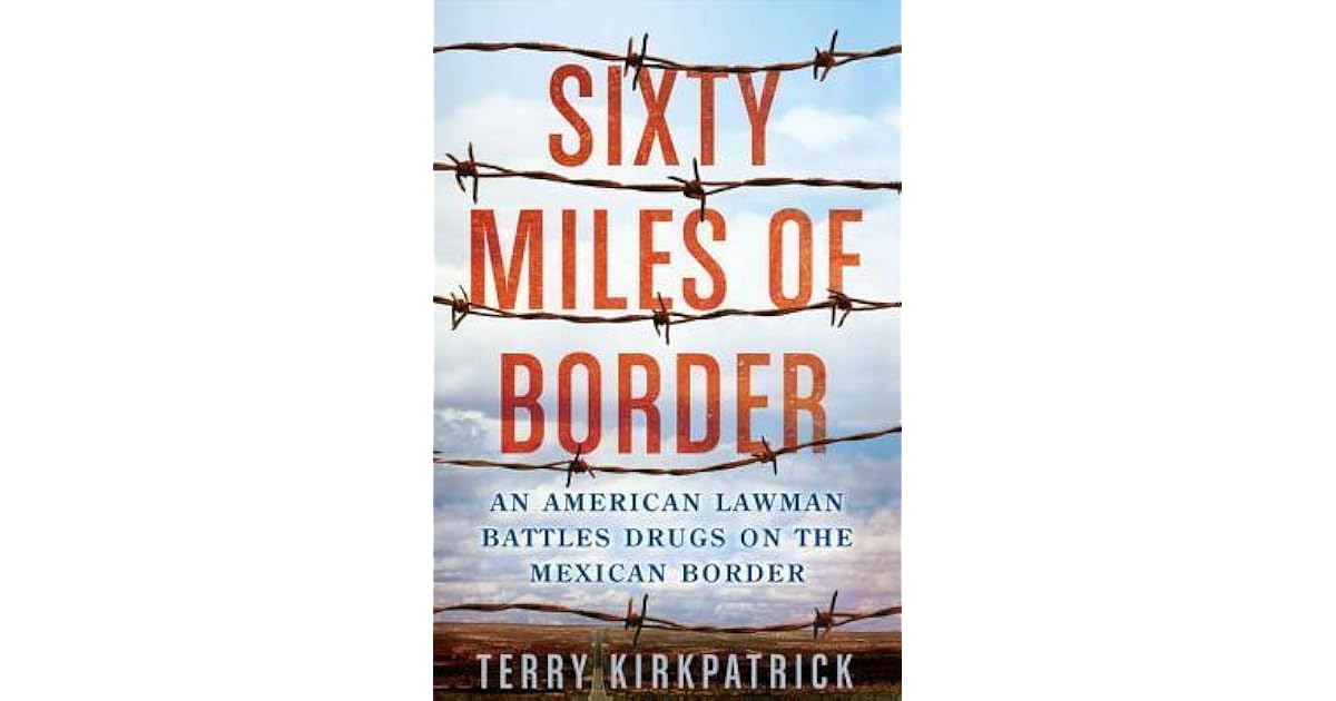 Sixty Miles of Border: An American Lawman Battles Drugs on the Mexican ...