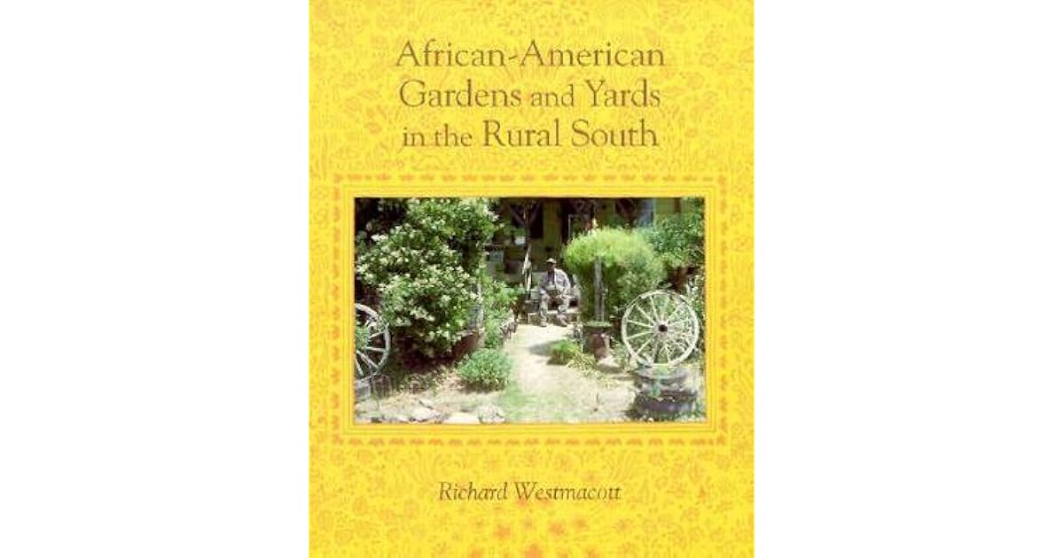 African-American Gardens: Yards In Rural South by Richard Westmacott