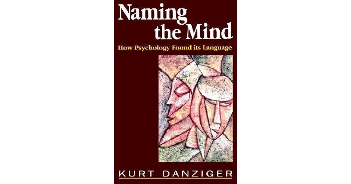 Naming the Mind: How Psychology Found Its Language by Kurt Danziger